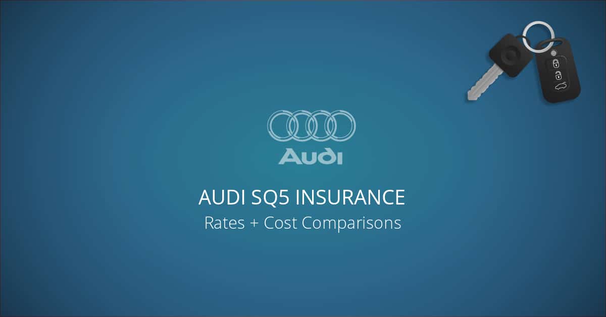 Audi SQ5 Car Insurance Cost [Comparisons + Rates for 2022]