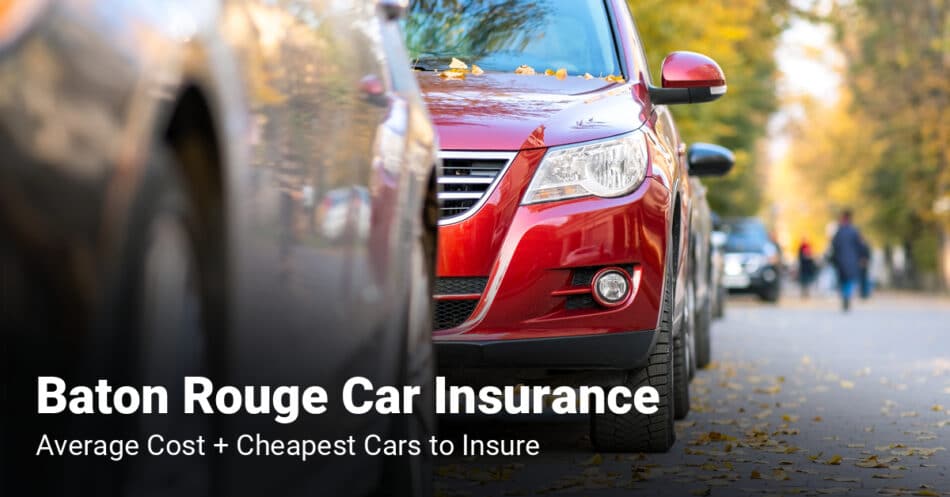 Cost of Car Insurance in Baton Rouge, LA - 2025 Rates + Comparisons