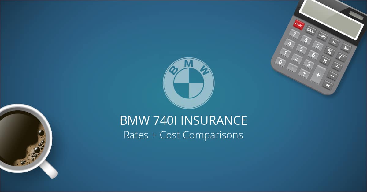 BMW 740i Car Insurance Cost [2022 Rates + Comparisons]