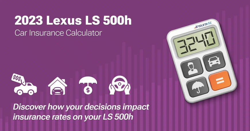 2023 Lexus LS 500h Car Insurance Calculator: Adjust and Learn
