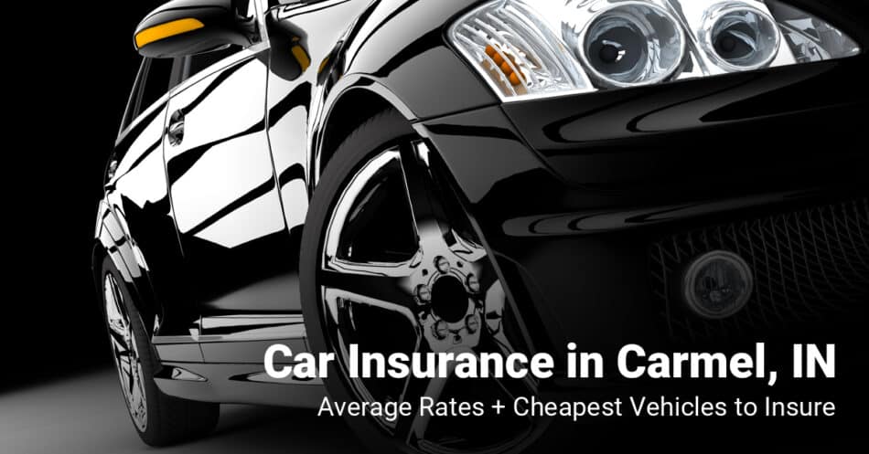 Cheapest Auto Insurance in Carmel, Indiana, for 2025