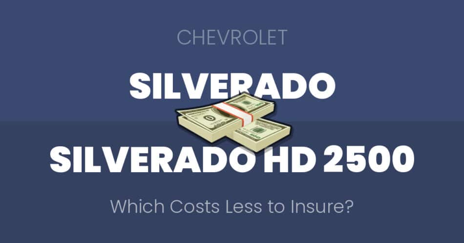 Chevy Silverado 1500 vs. 2500: Insurance Costs Compared