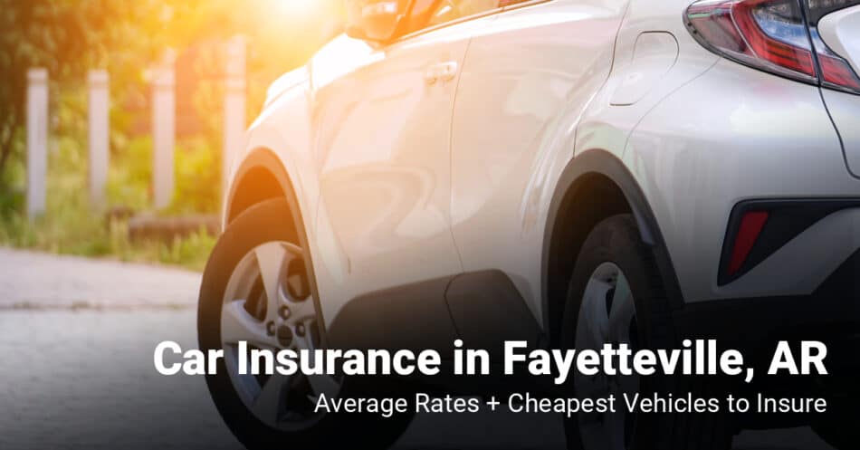 Fayetteville, AR Car Insurance - Cheapest Rates (2025) + Comparisons