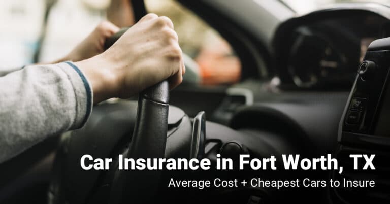 Fort Worth Car Insurance - Cheapest to Insure + Averages (2025)