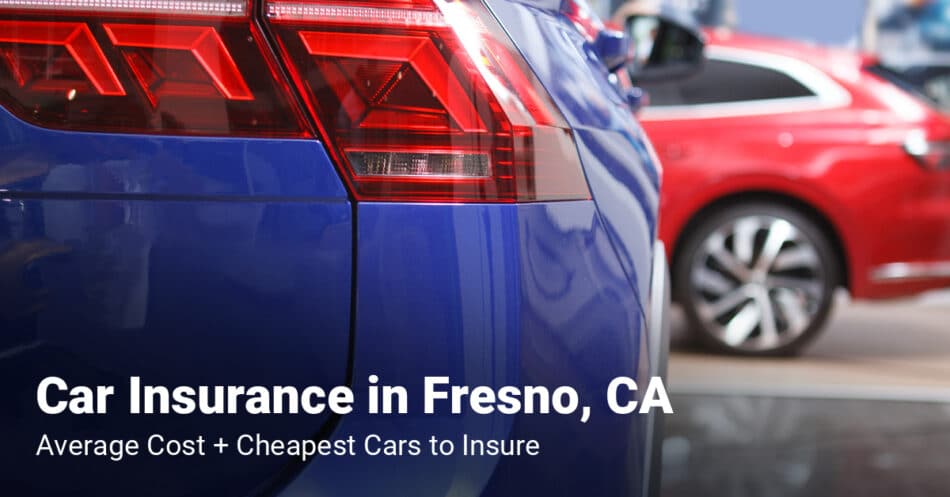 Fresno Car Insurance Quotes - 2025 Rates + Cheapest Autos to Insure