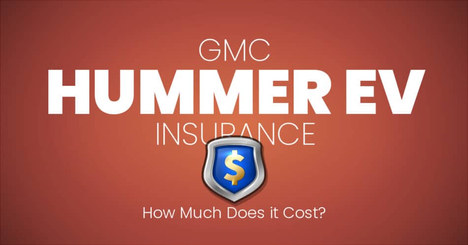 GMC Hummer EV Insurance Cost - 2022 Rates and Comparisons