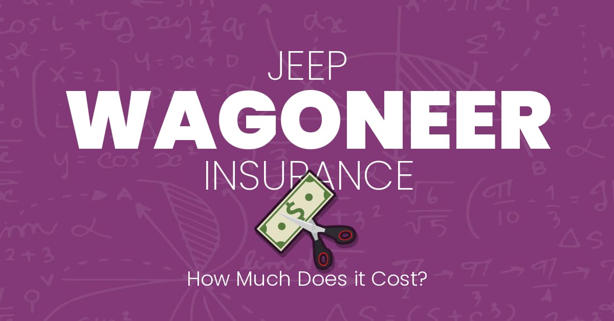 Jeep Wagoneer Insurance Cost - 2022 Averages + Cheapest Rates