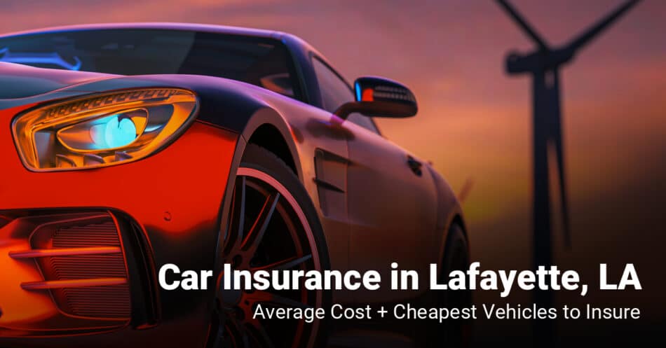 Lafayette, LA Car Insurance Cost - Cheapest Autos to Insure (2025)