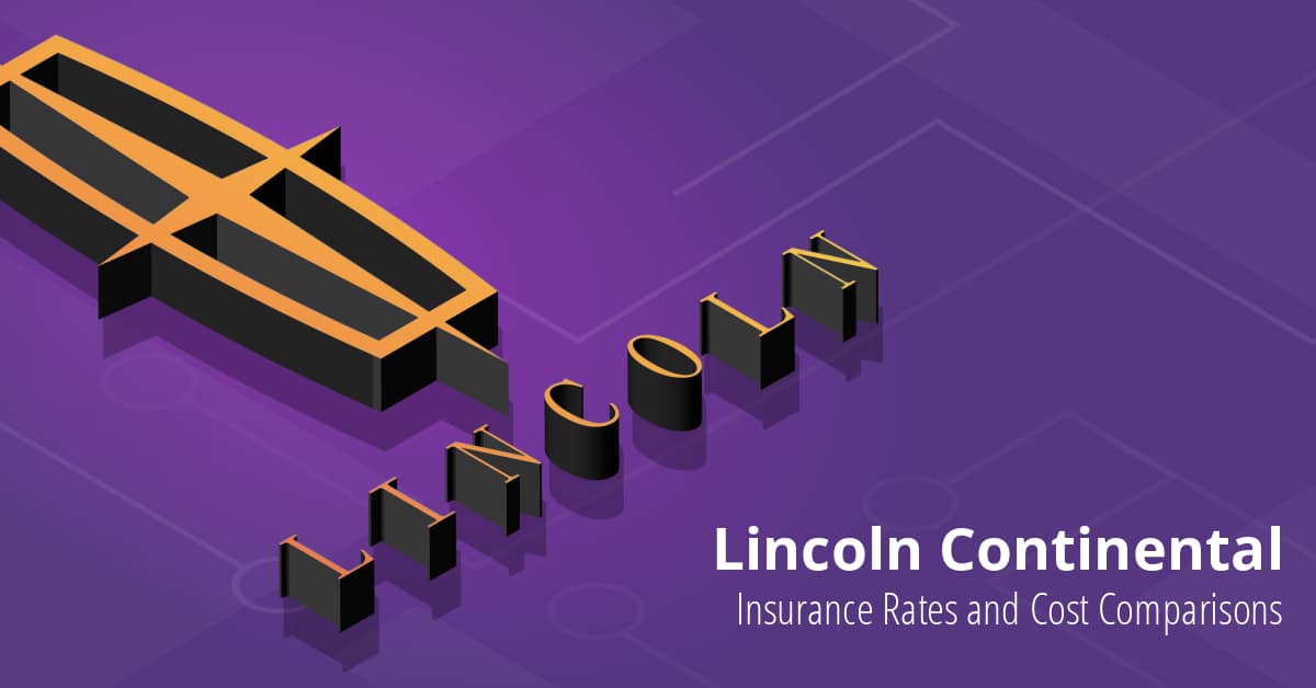Lincoln Continental Car Insurance Cost [Comparisons + Rates for 2022]