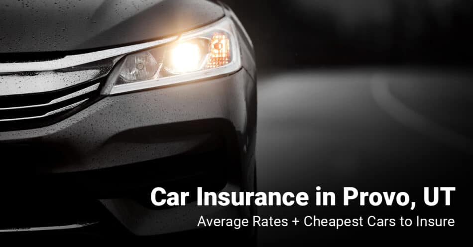 Provo, UT Car Insurance - 2025 Rates + Cheapest Cars to Insure