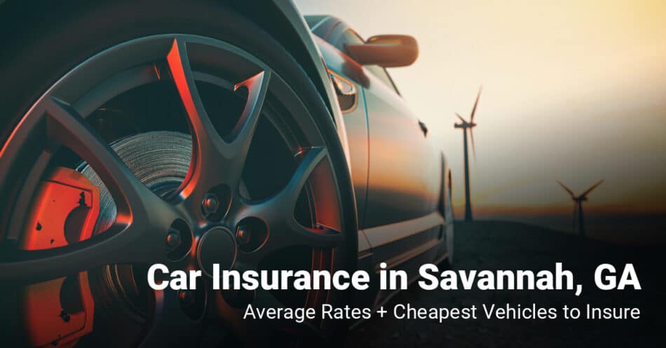 Car Insurance in Savannah, GA - 2025 Rates + Cheapest Quotes