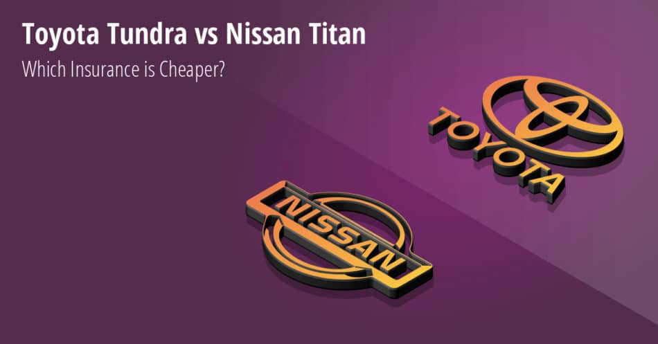 Toyota Tundra vs. Nissan Titan Insurance - Which is the Cheapest?