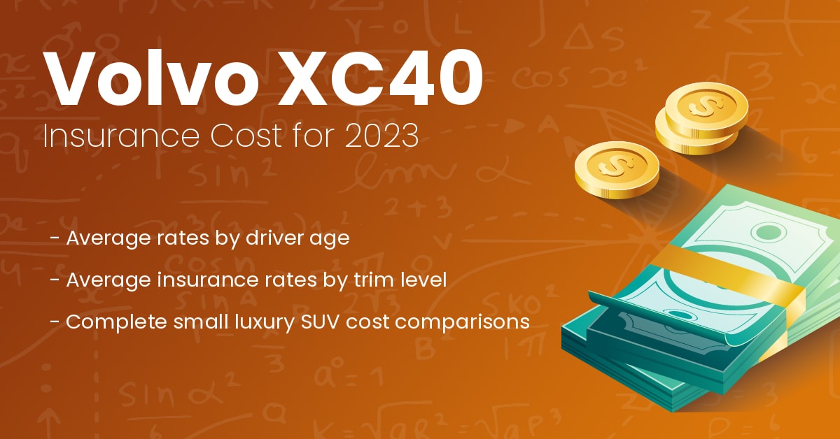 How Much is Volvo XC40 Insurance? - Rates Updated for 2022